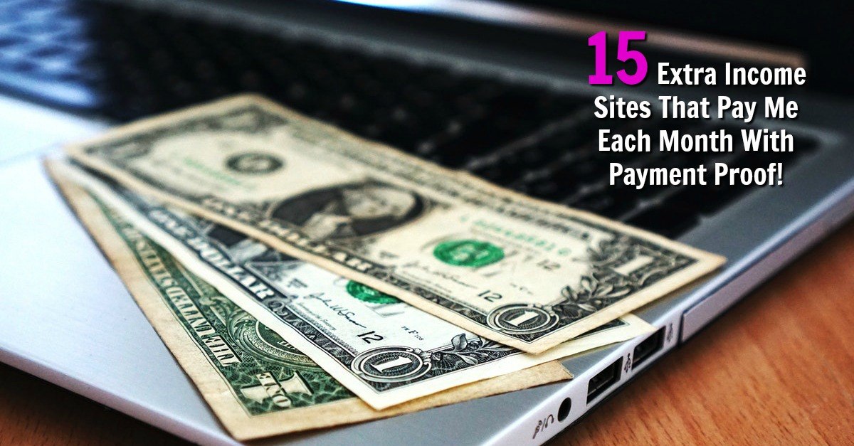 15 Legitimate Extra Income Sites That Pay Me Each Month! | Full Time ...
